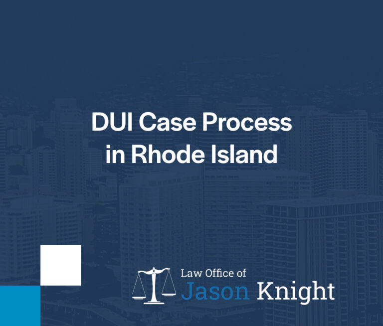 DUI Case Process in Rhode Island | The Law Office of Jason Knight LLC